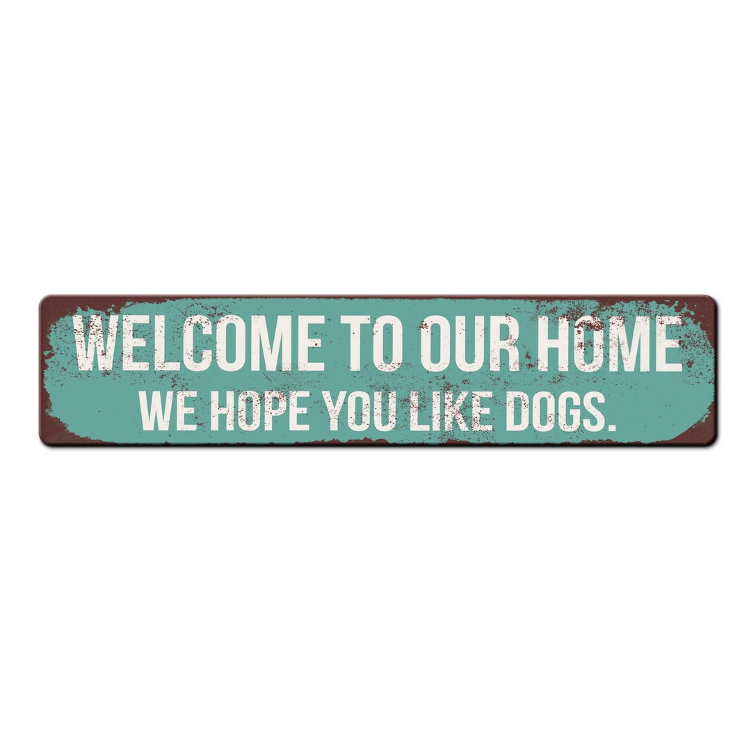 Funny Dog Sign - Welcome to Our Home We Hope You Like Dogs - Dog Kennel ...