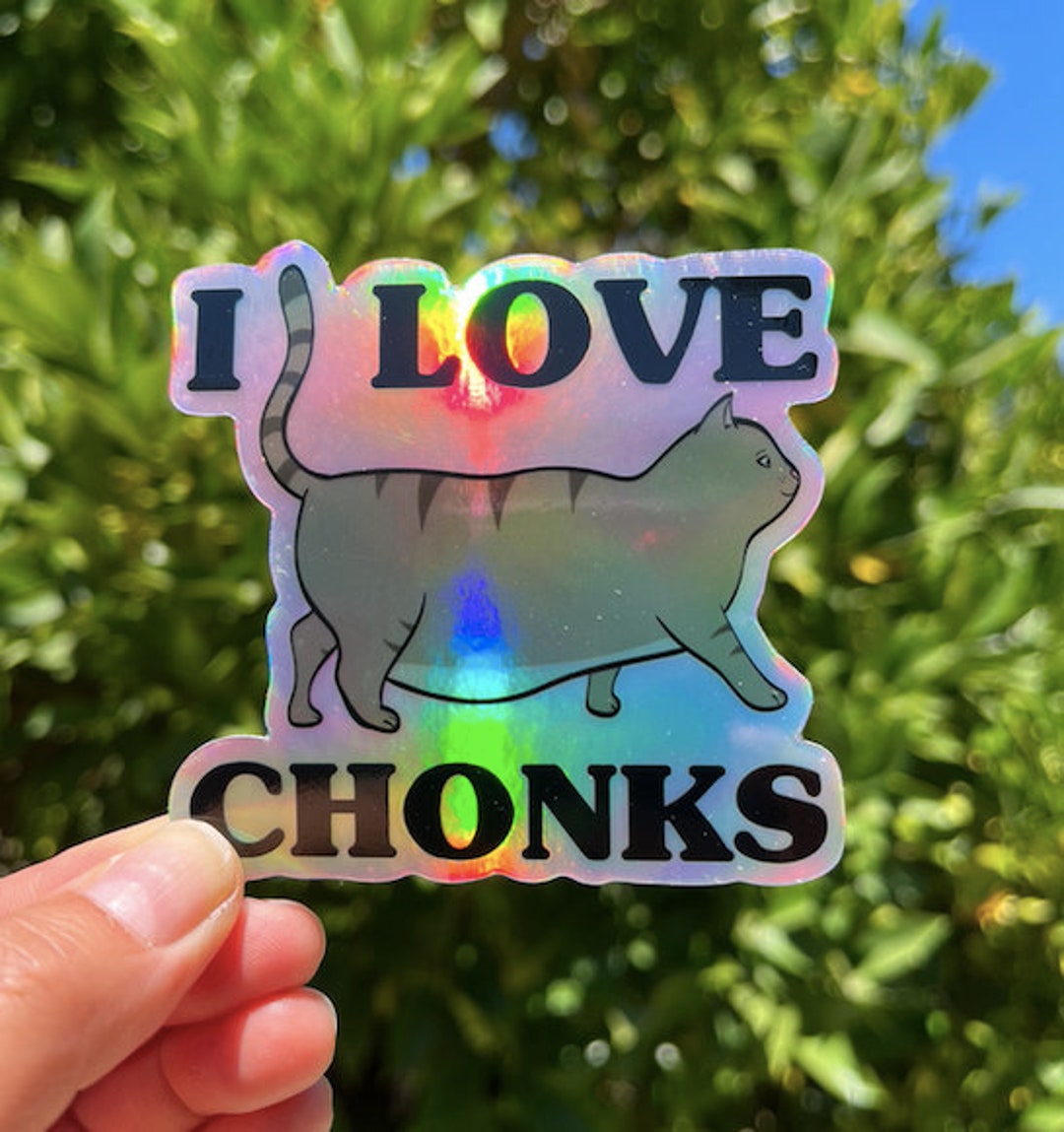 I Love Chonks HOLOGRAPHIC STICKER, Trending Sticker,chonk Sticker, Chonk Cat Sticker, Cat Lover ...
