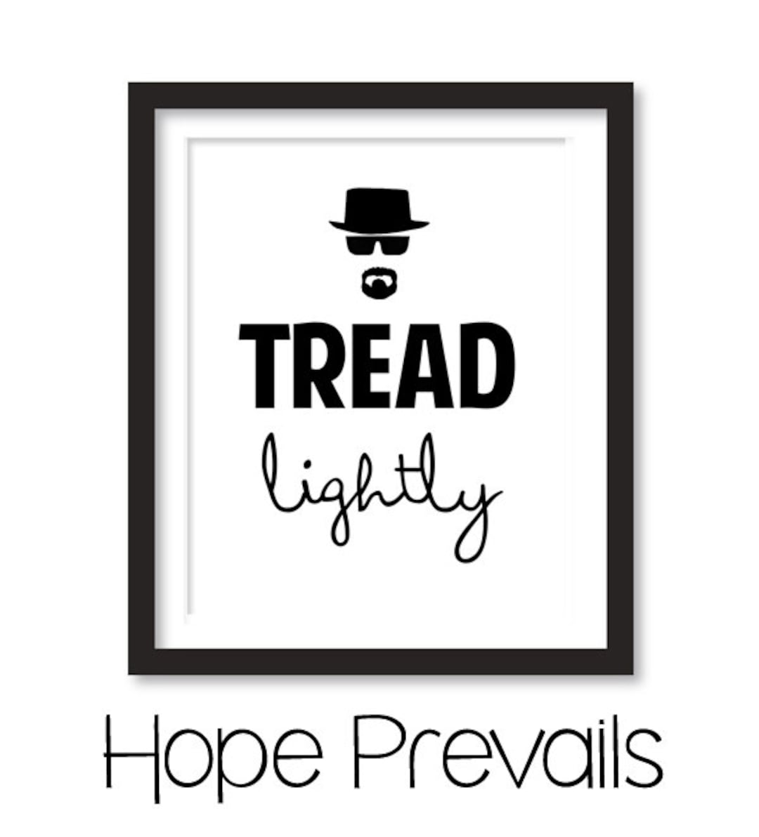 Tread Lightly Heisenberg Custom Breaking Bad AMC Printable Wall Decor ...