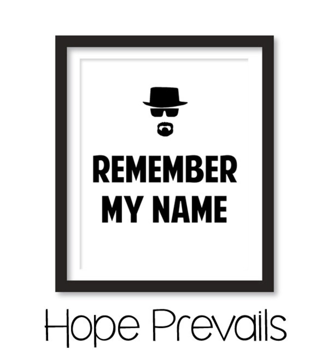Remember My Name Heisenberg Custom Breaking Bad AMC Printable Wall ...