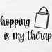 Shopping SVG Shopping is My Therapy SVG Shopaholic SVG | Etsy