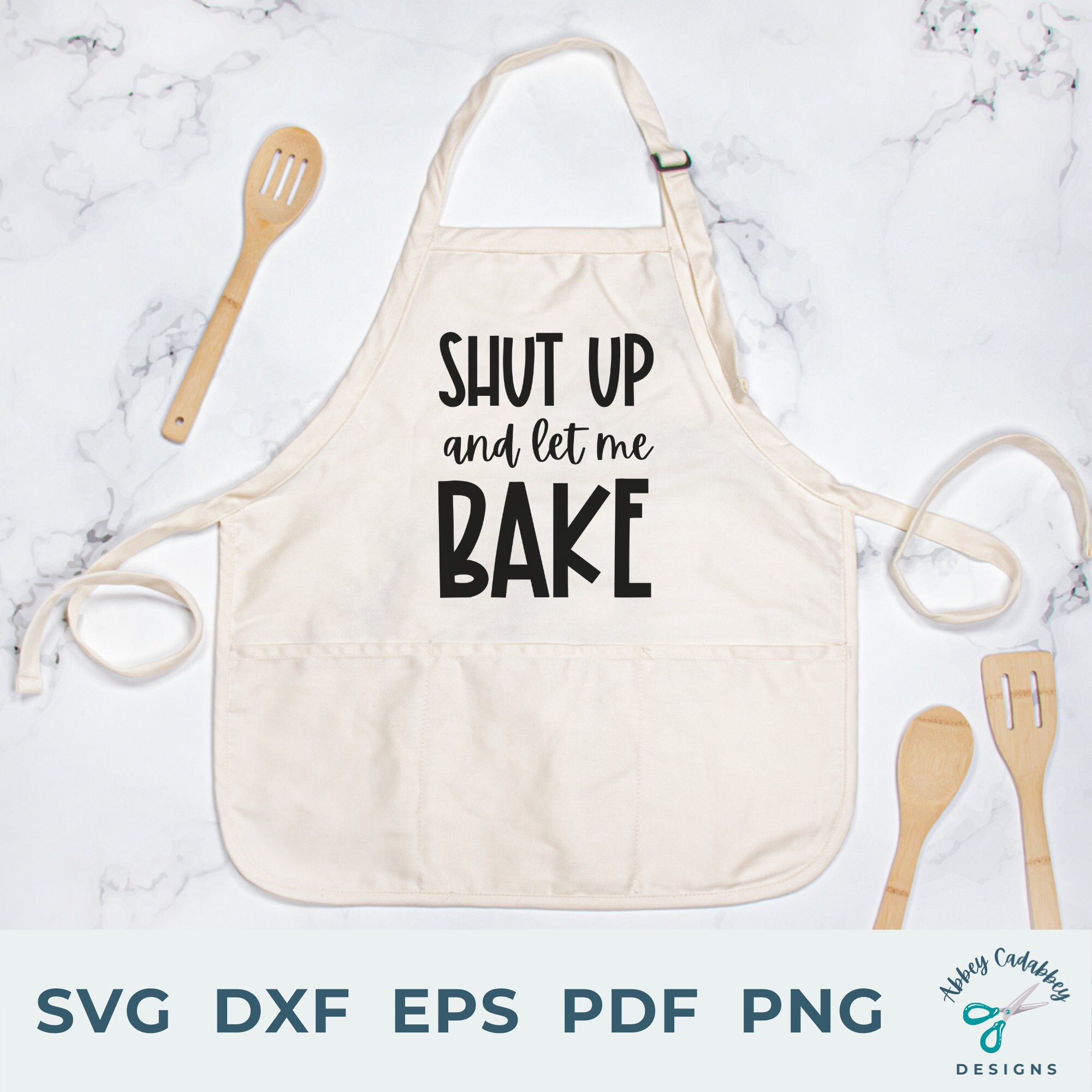 Shut up and Let Me Bake SVG Baking SVG Baking Sign Baking Apron Design ...