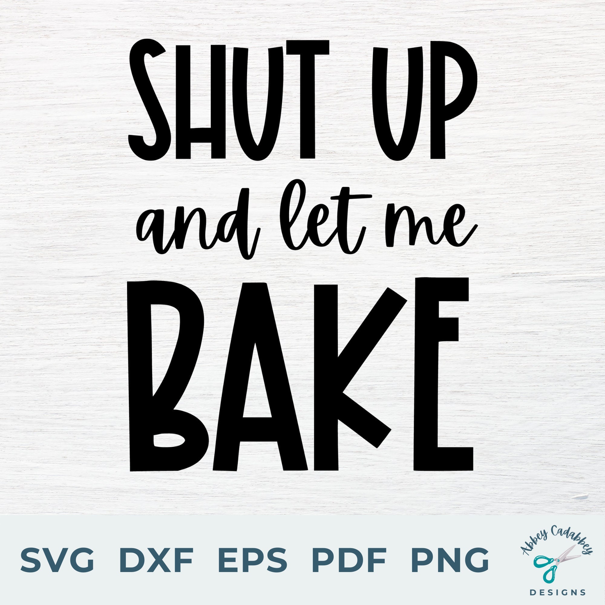 Shut up and Let Me Bake SVG Baking SVG Baking Sign Baking Apron Design ...