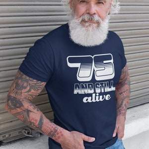Men's Funny 75th Birthday, Shirt Still Alive Shirt, 75 Year Old Gift ...