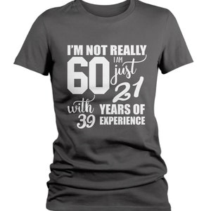 Women's Funny 60th Birthday T-shirt Not 60, 21 With 39 Years Experience ...