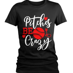 Women's Funny Baseball T Shirt Pitches Be Crazy Shirt Pitcher Shirts ...