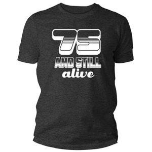 Men's Funny 75th Birthday, Shirt Still Alive Shirt, 75 Year Old Gift ...
