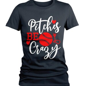 Women's Funny Baseball T Shirt Pitches Be Crazy Shirt Pitcher Shirts ...