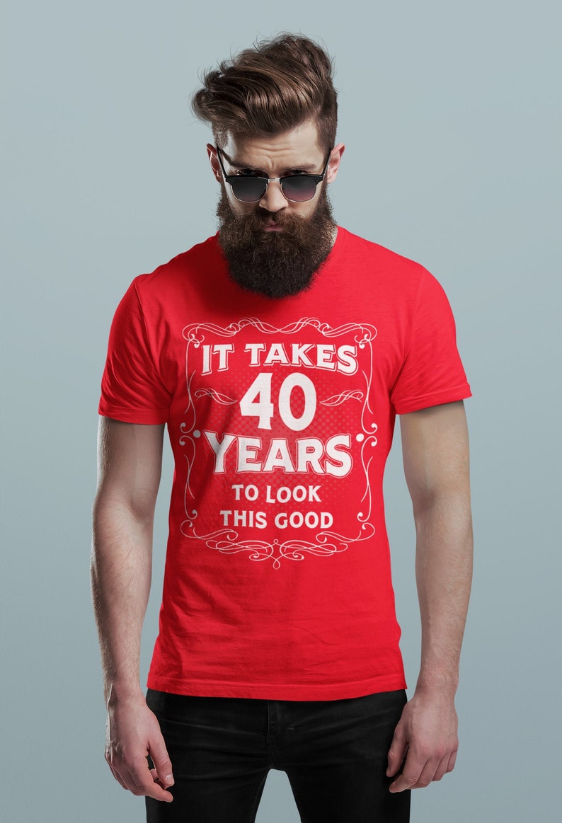 Men's Funny 40th Birthday T-shirt It Takes Forty Years Look This Good ...