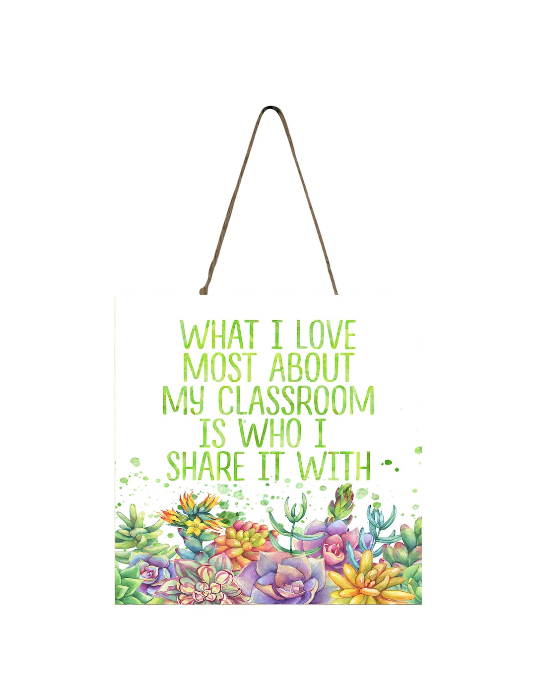 What I Love Most About My Classroom is Who I Share It With Printed ...
