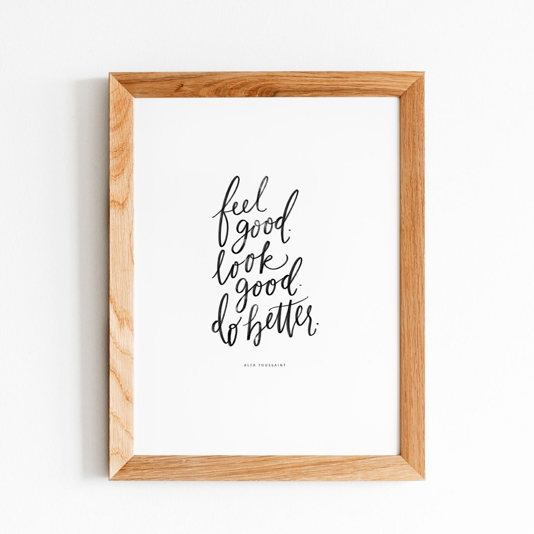 Feel Good Look Good Do Better Alex Toussaint Digital Print - Etsy