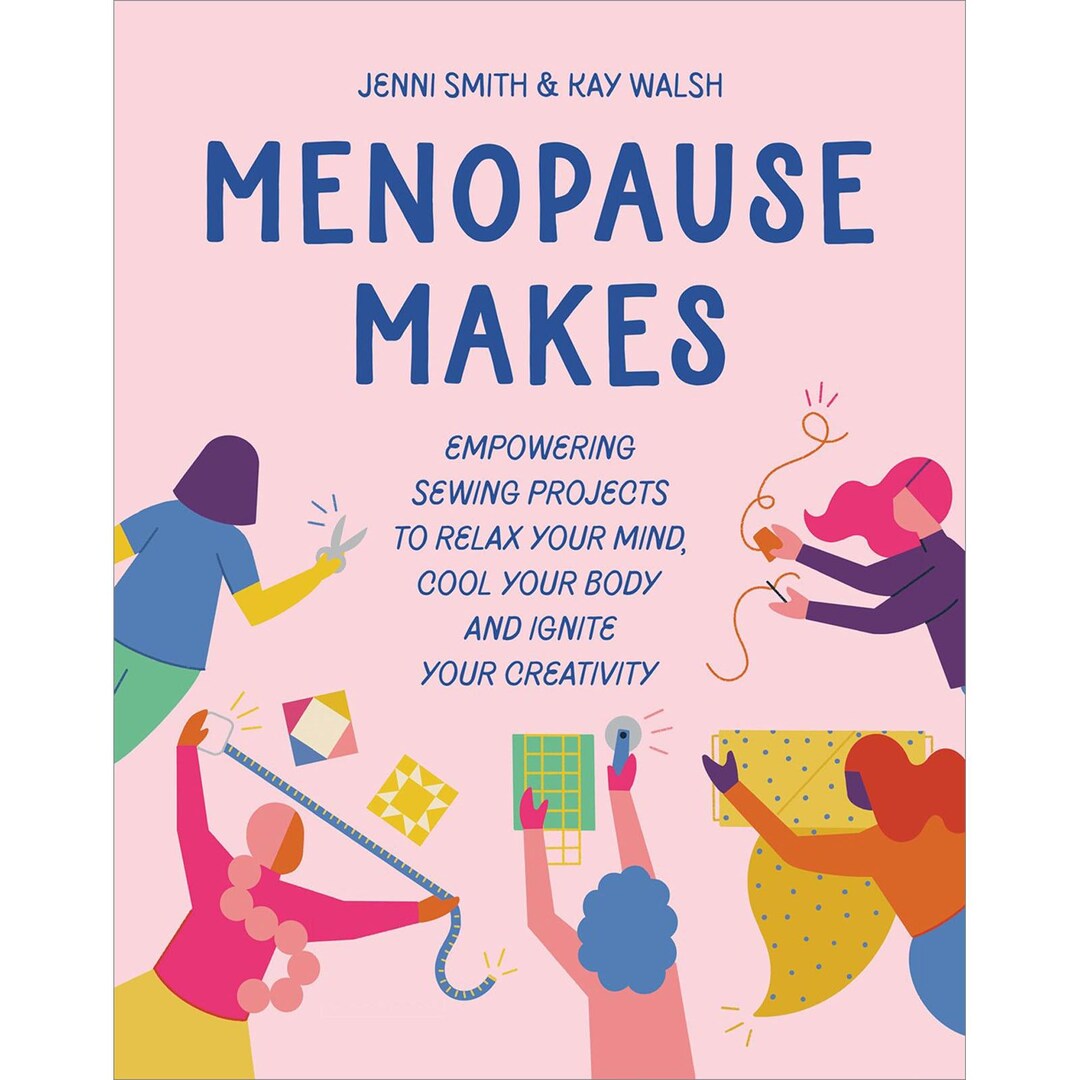 Menopause Makes by Jenni Smith & Kay Walsh - 10 Projects - 152 Pages ...