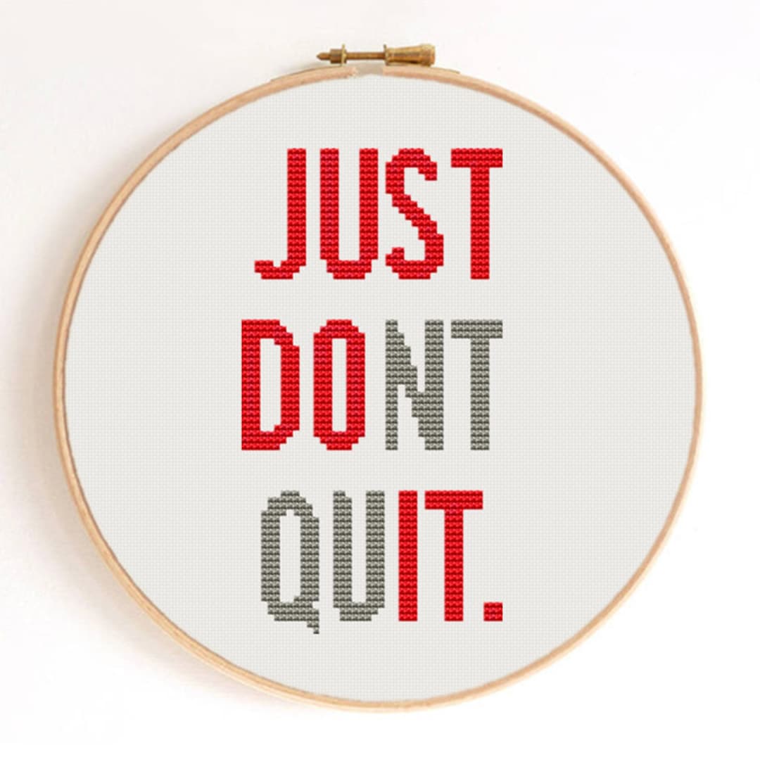 Just Do It / Just Don't Quit Inspiration Quote Counted Cross Stitch ...