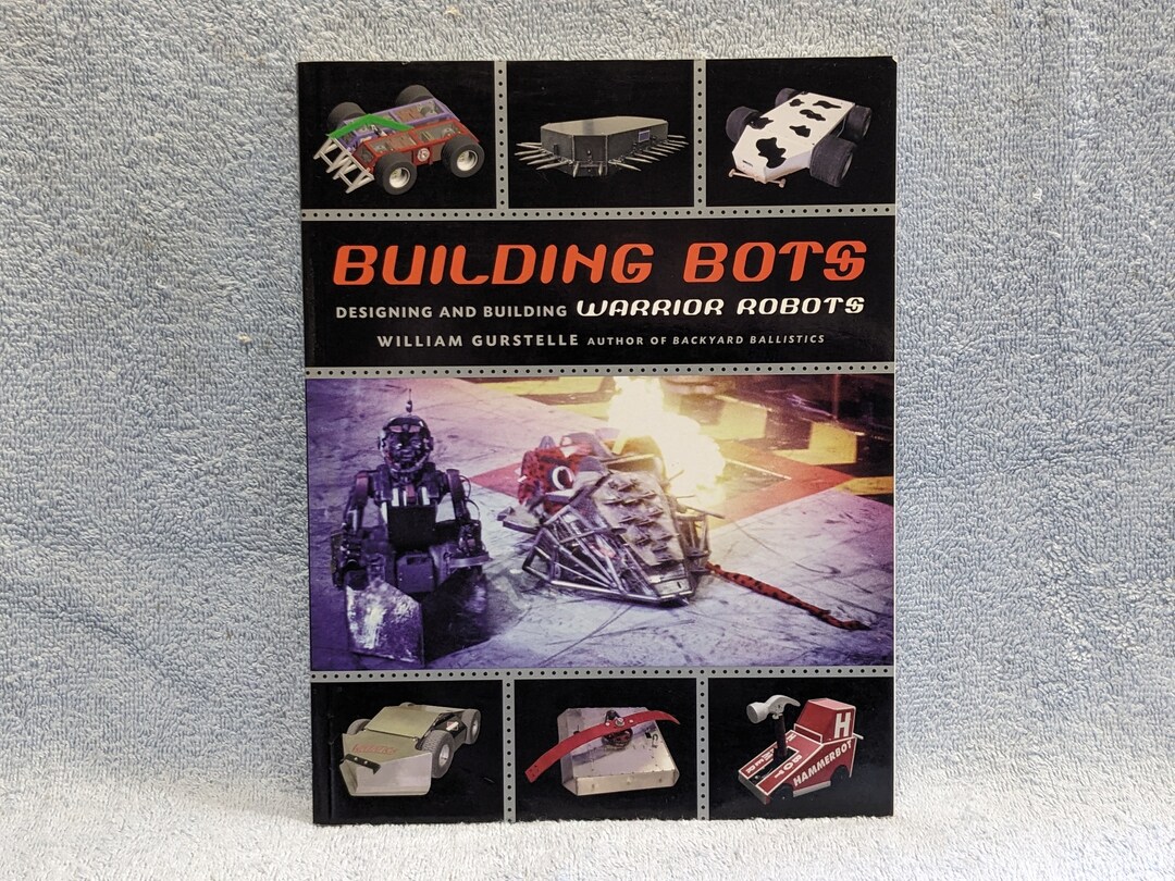 Building Bots Designing and Building Warrior Robots by William ...