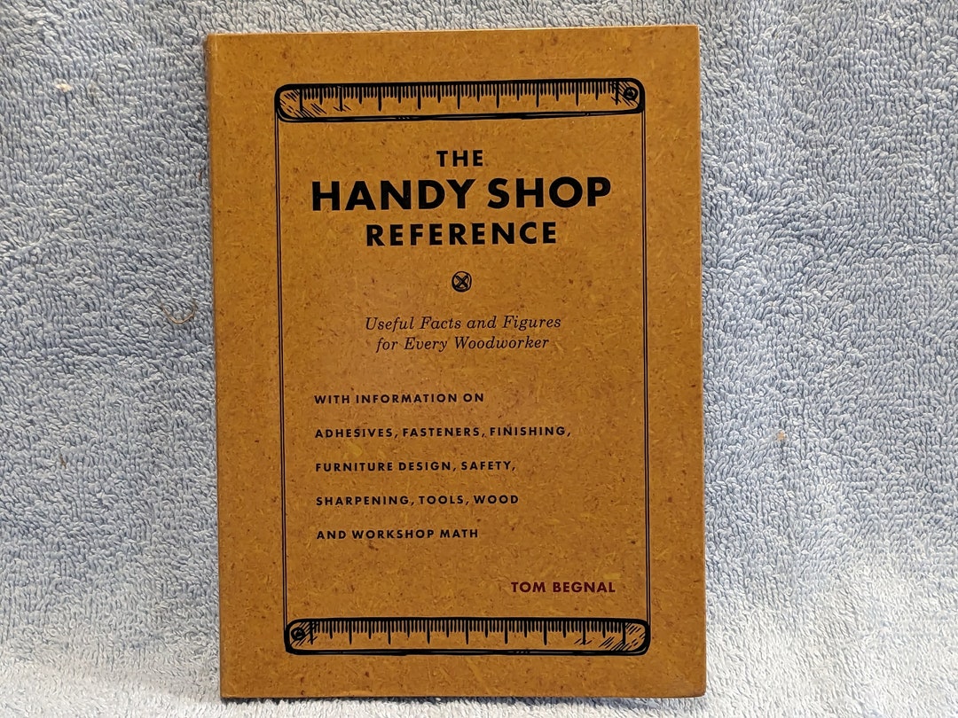 The Handy Shop Reference Useful Facts and Figures for Every Woodworker ...