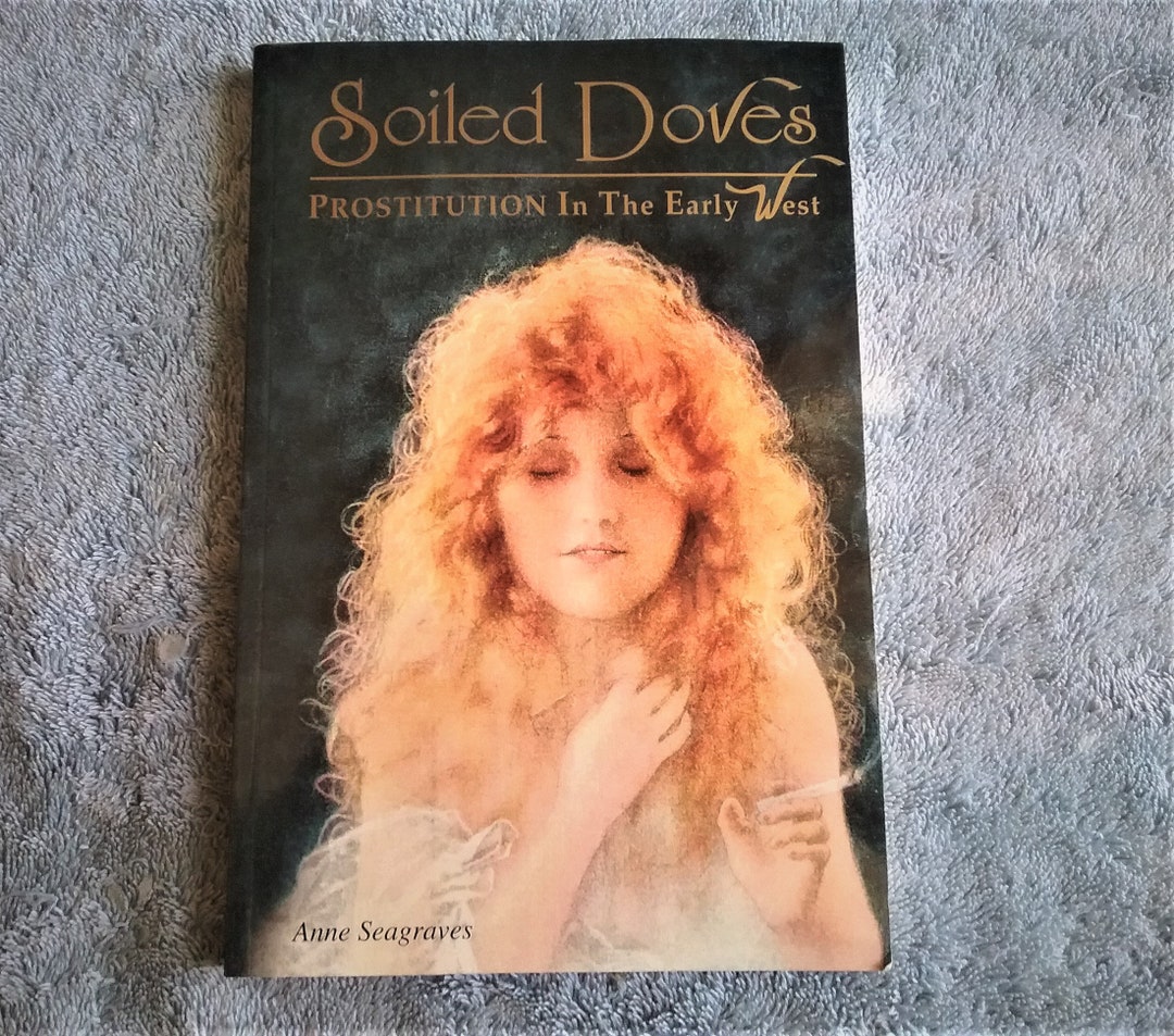 Soiled Doves Prostitution in the Early West Anne Seagraves - Etsy