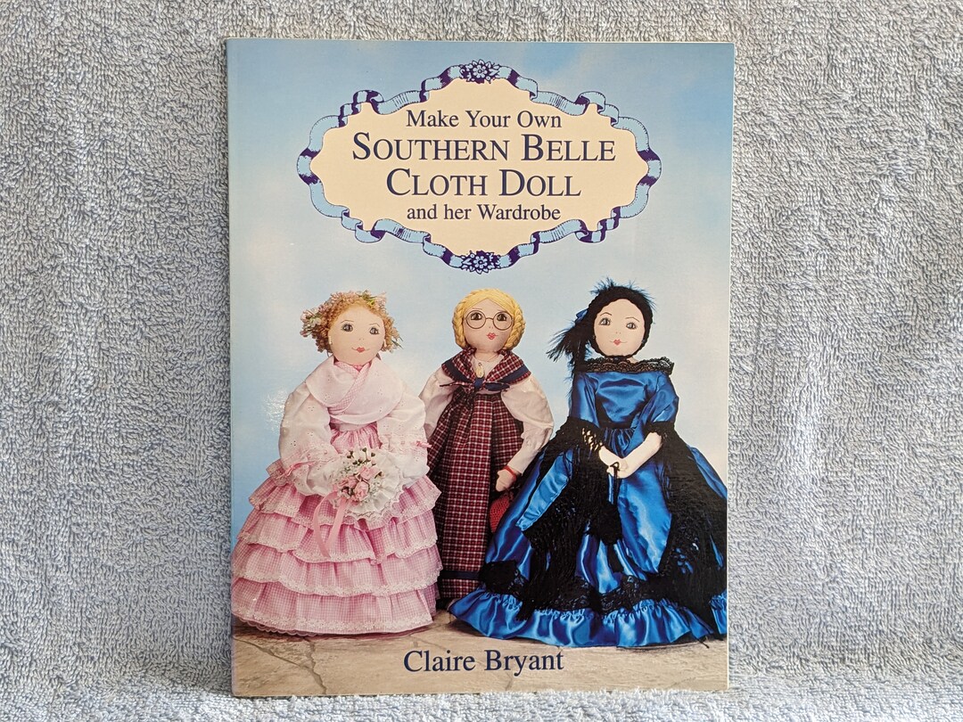 Doll Making Book Make Your Own Southern Belle Cloth Doll and Her ...