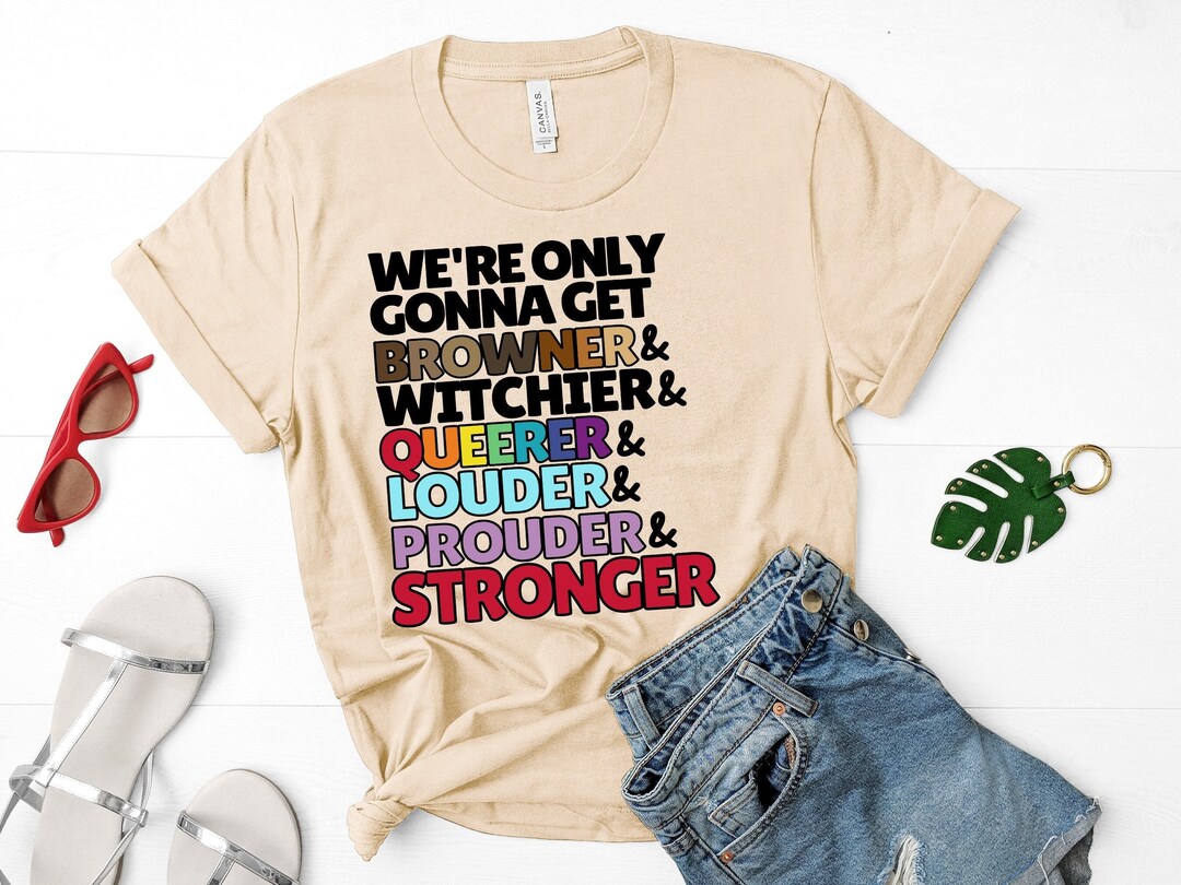 Feminist Tshirt. We Are Only Going to Get Browner and Queerer and ...