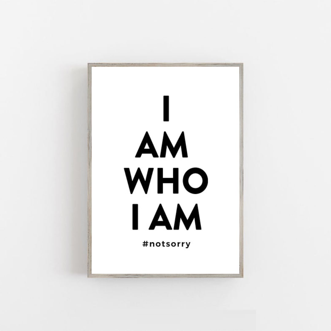 I Am Who I Am Poster - Inspiration Quote - Girl Power Quote - Not Sorry ...