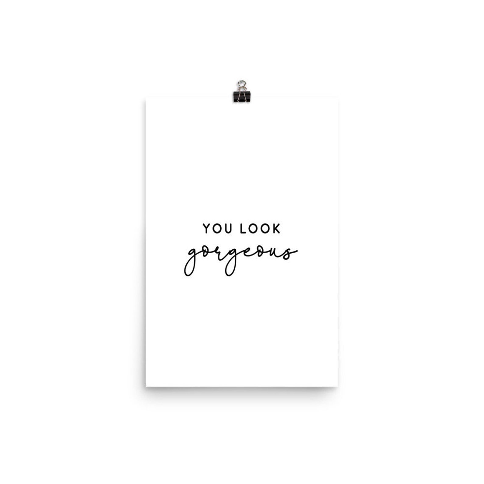 You Look Gorgeous Poster Inspiration Quote Love Good Bedroom Art Wall ...