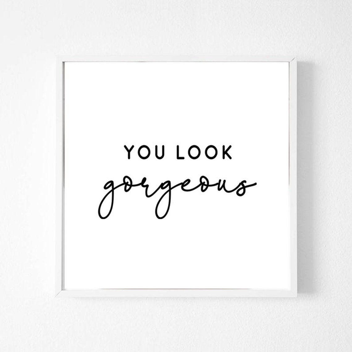 You Look Gorgeous Poster Inspiration Quote Love Good | Etsy