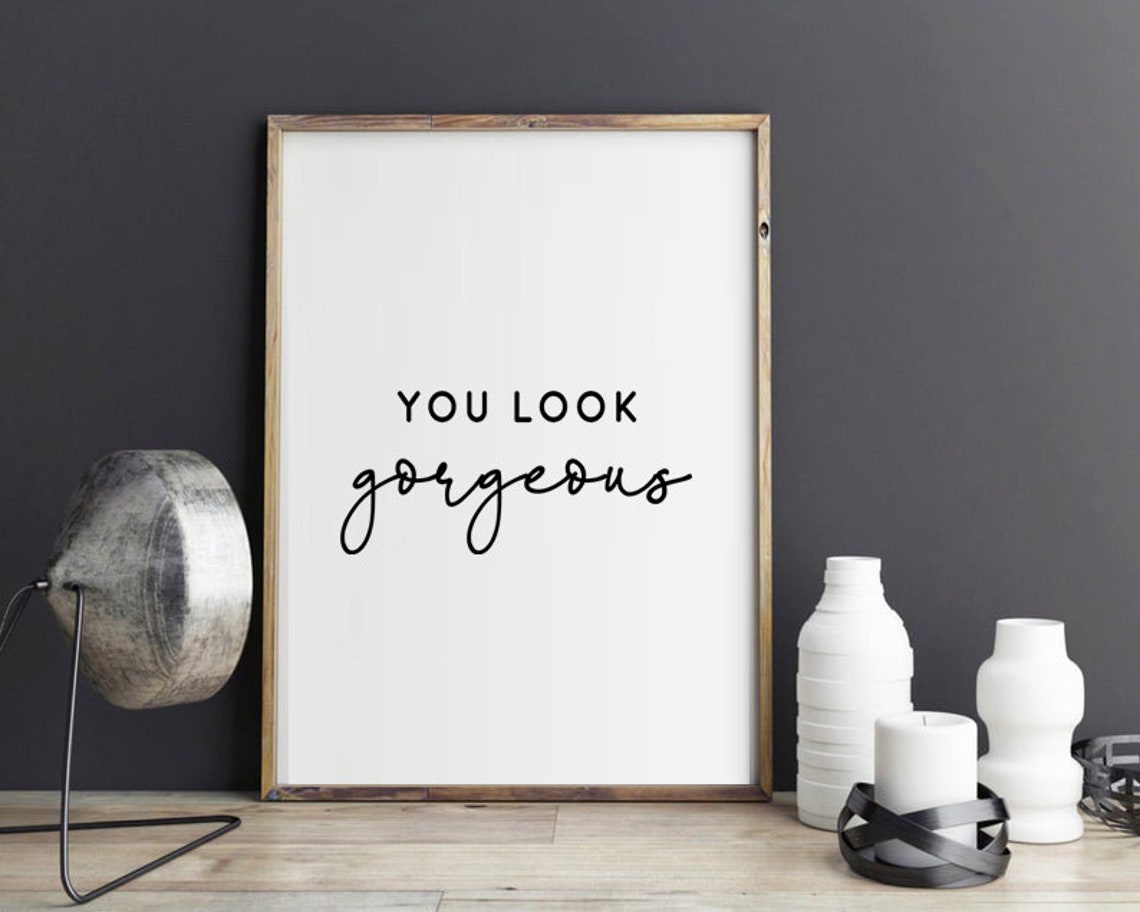 You Look Gorgeous Poster Inspiration Quote Love Good | Etsy