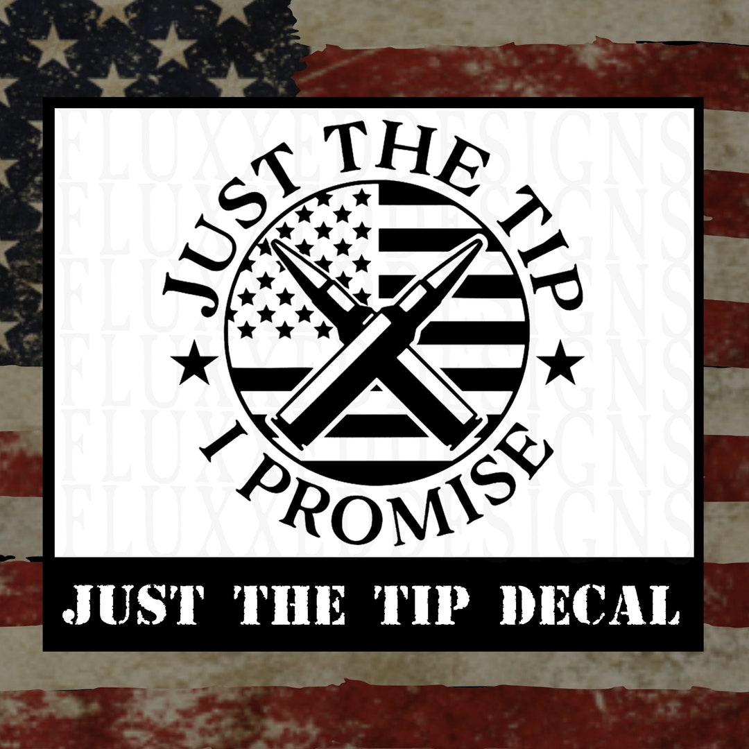 Just The Tip, I Promise, American Flag, Ammo, Car, Truck, Vinyl Decal ...
