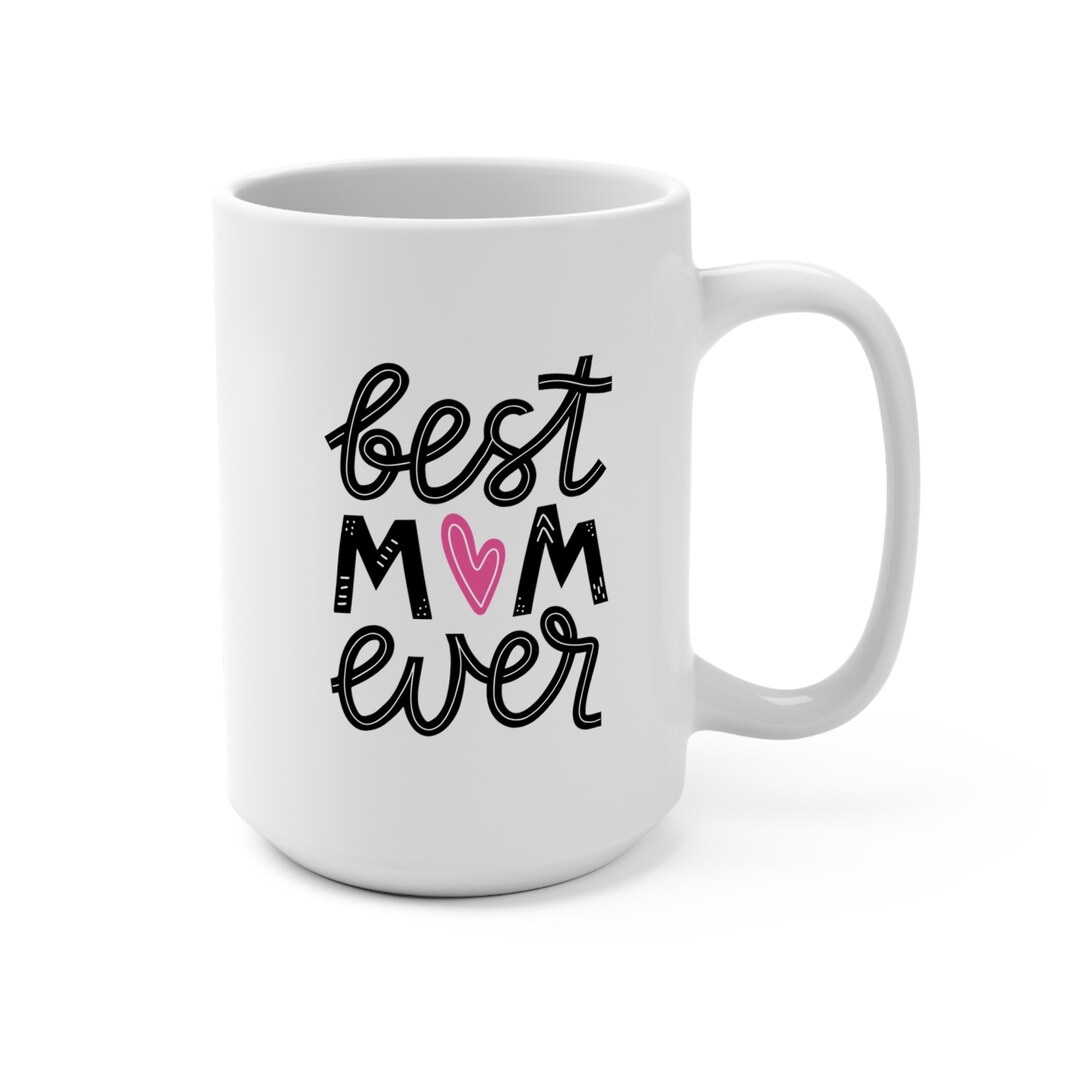 Best Mom Ever Mug 15oz, Mom Mug Gift, Best Mom Ever Mom Gift Mug ...