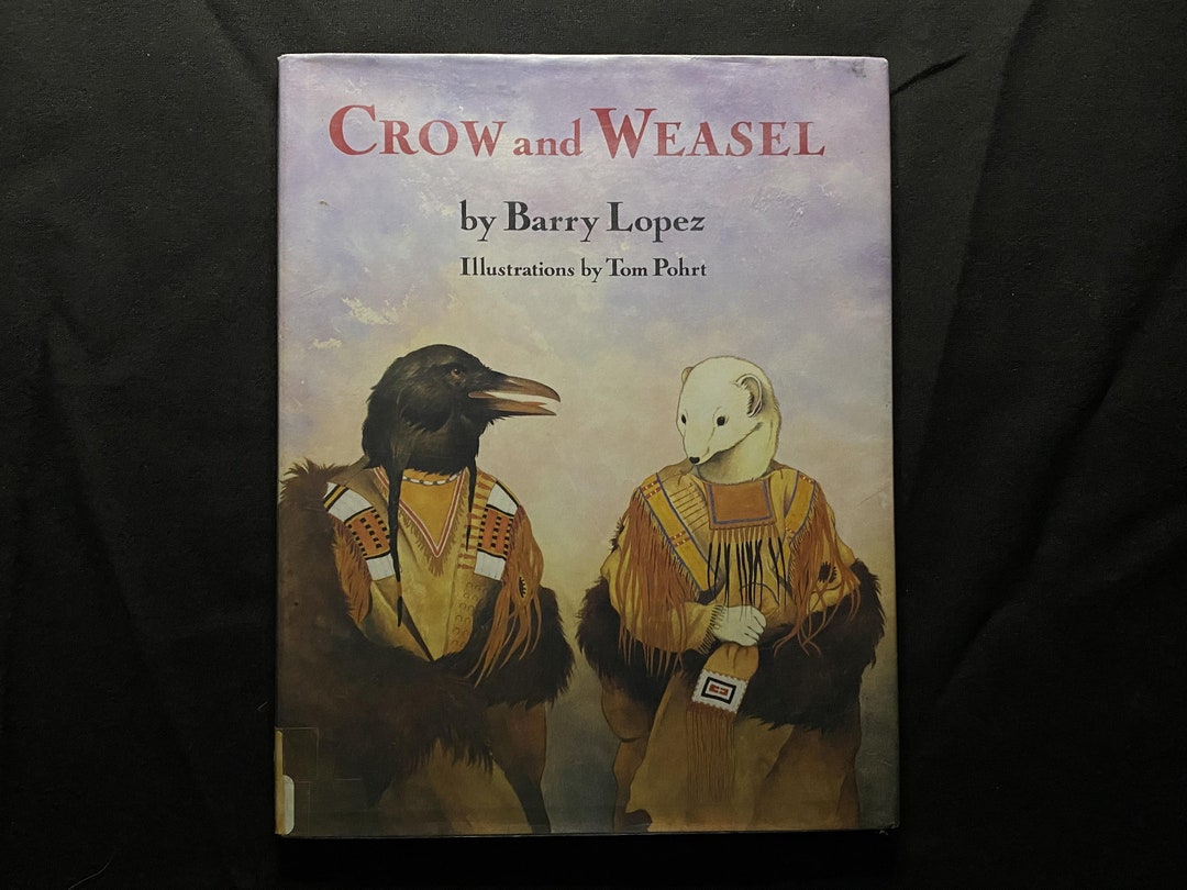 Crow and Weasel, by Barry Lopez, Illust by Tom Pohrt, 1990 HB With DJ, North Point Press, Prior ...