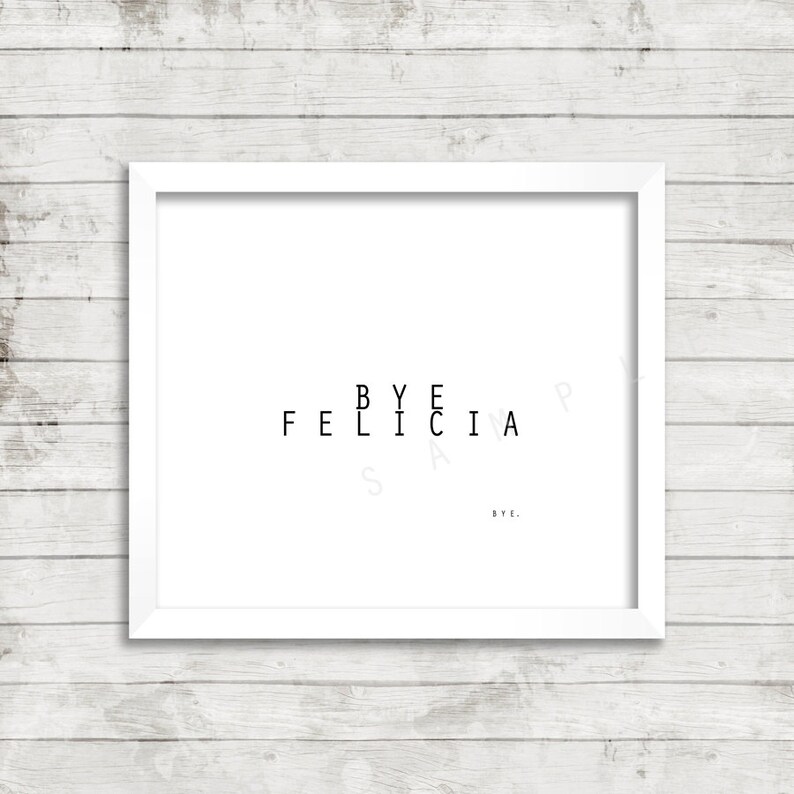 Bye Felicia Movie Quote Digital Print High Res for Printing. | Etsy