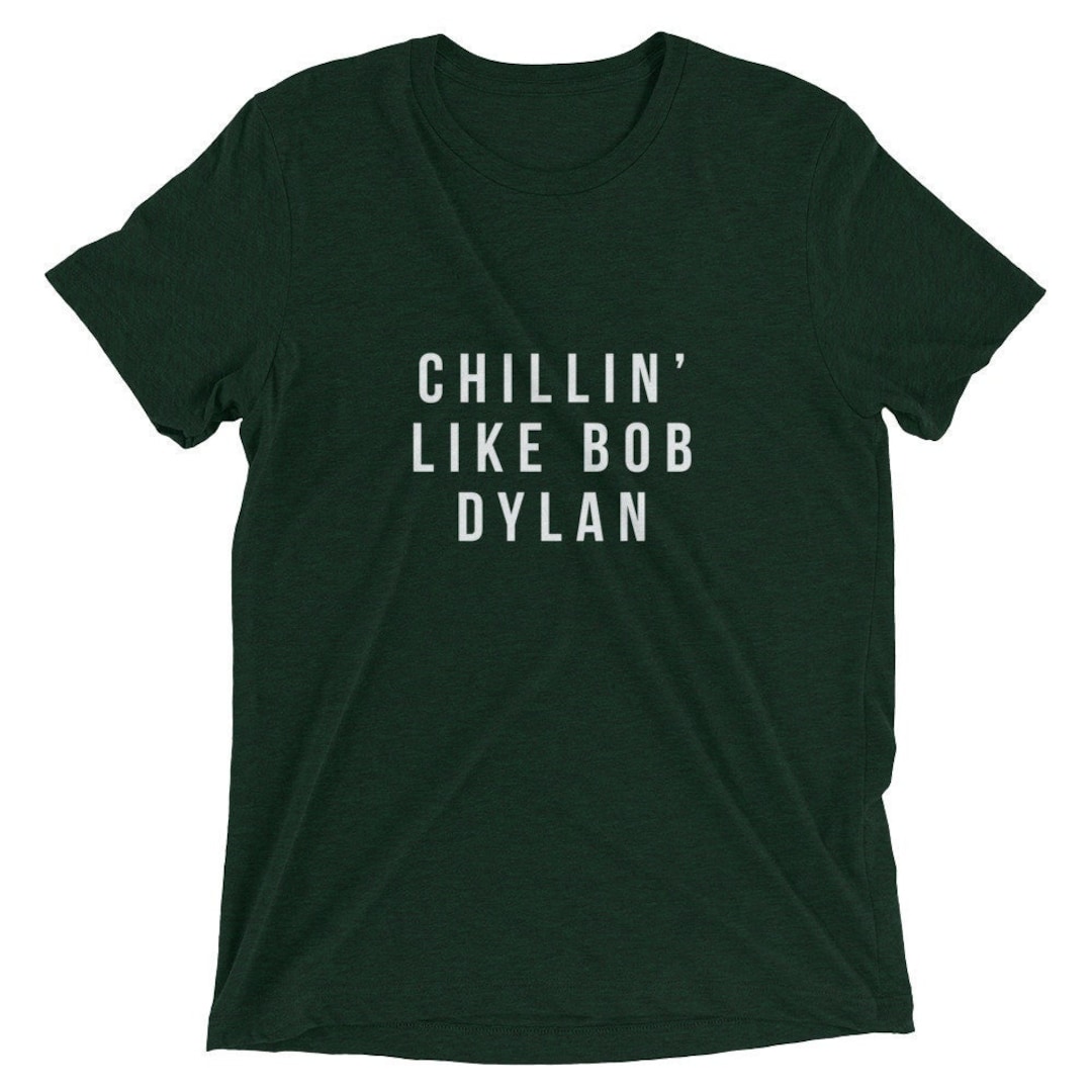 Chillin' Like Bob Dylan, Folk Rock, Music Band Tee, Concert Tour, Freewheeling, Blowin in the ...