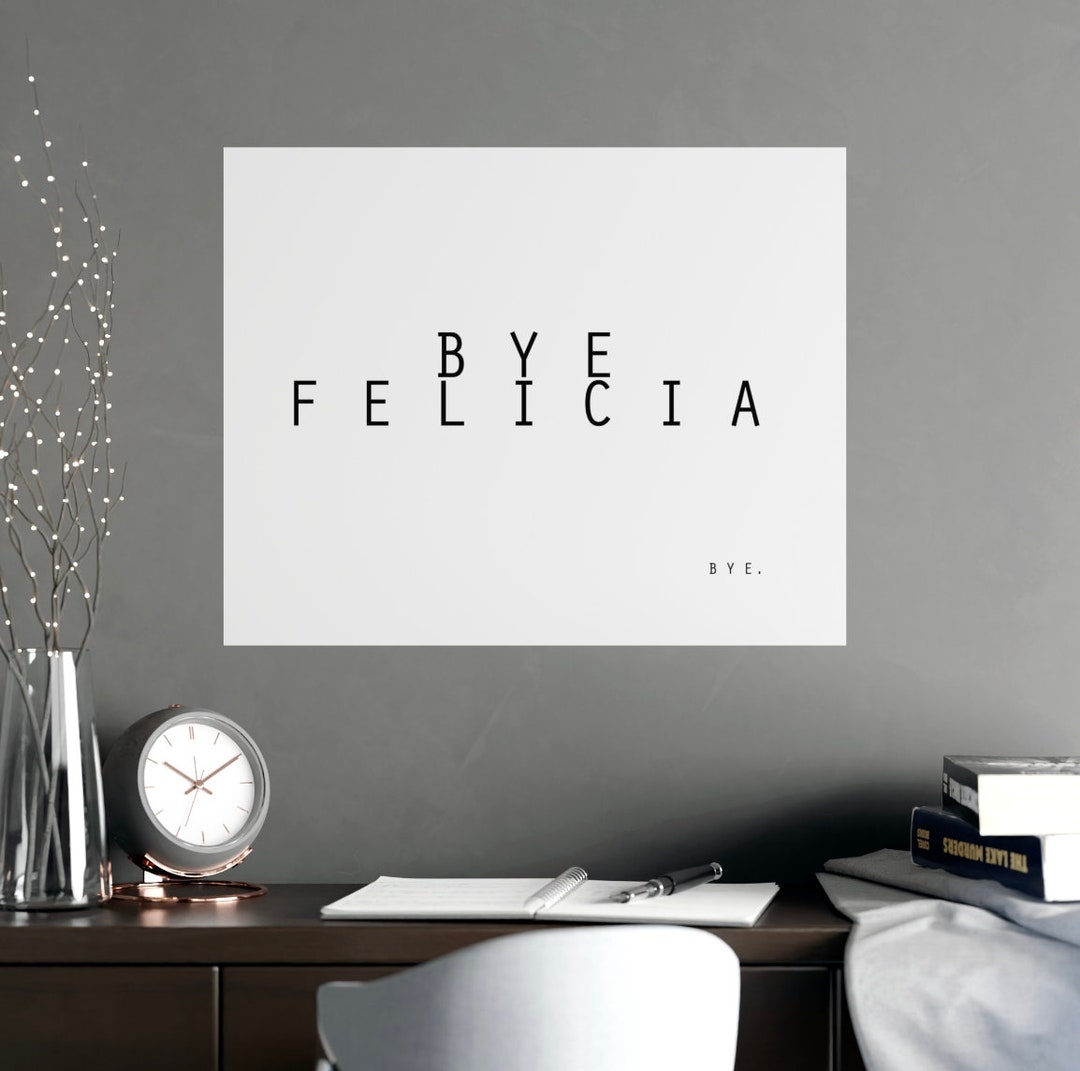 Bye Felicia Movie Quote Digital Print High Res for Printing Funny Gift ...