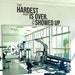 The Hardest Part is Over YOU SHOWED UP Wall Sticker Quote, Gym Wall ...
