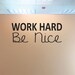 Classroom Wall Decor, Work Hard. Be Nice. Classroom Wall Decal. Wall ...