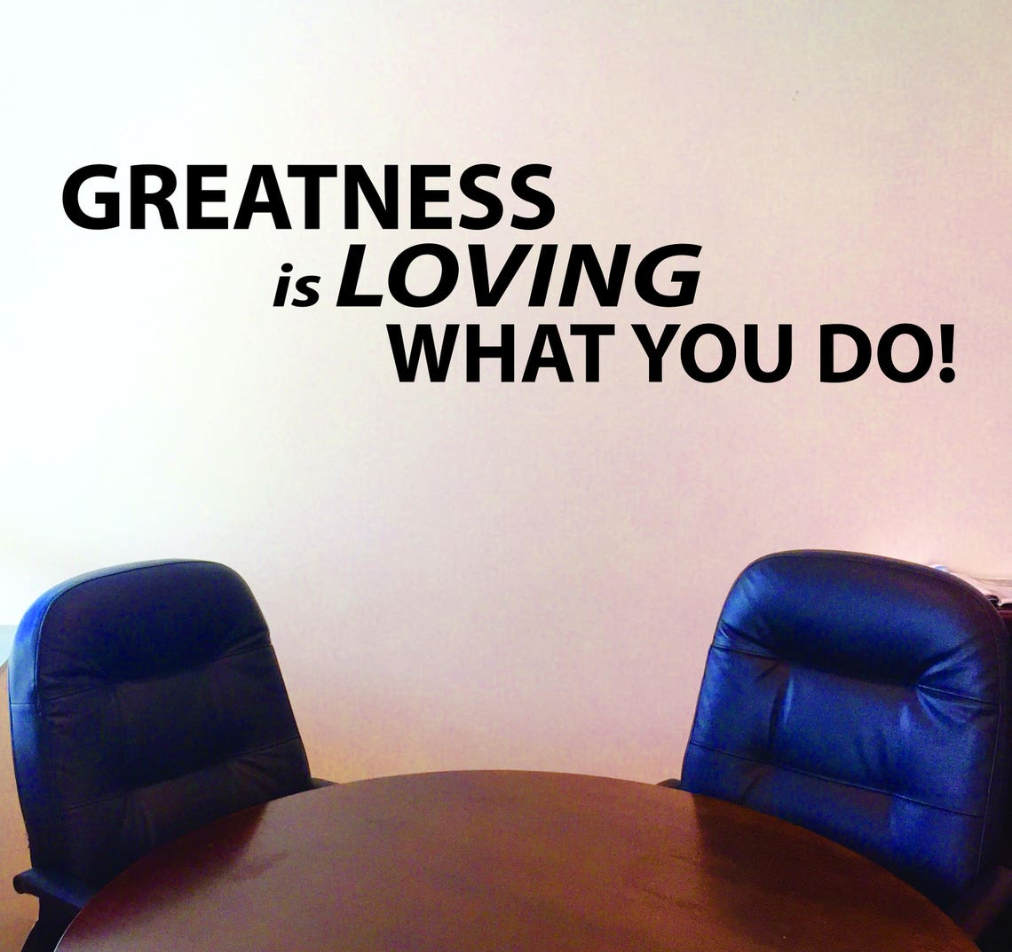 Office Design, Buisness Sign Wall Decal, GREATNESS is LOVING What You ...