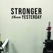 STRONGER Than YESTERDAY, Fitness Wall Decal, Motivational Quote, Above ...