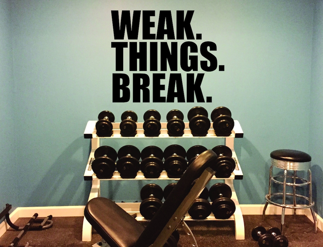WEAK. THINGS. BREAK. Gym Wall Decal, Gym Design Ideas, Gym Decor Idea ...