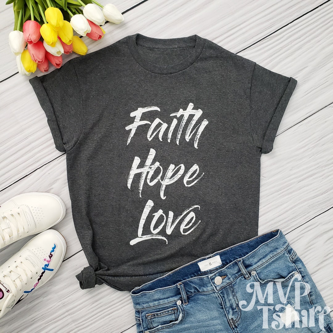 Faith Hope Love Shirt, Spiritual Shirt, Statement Shirt, Faith T-shirt ...