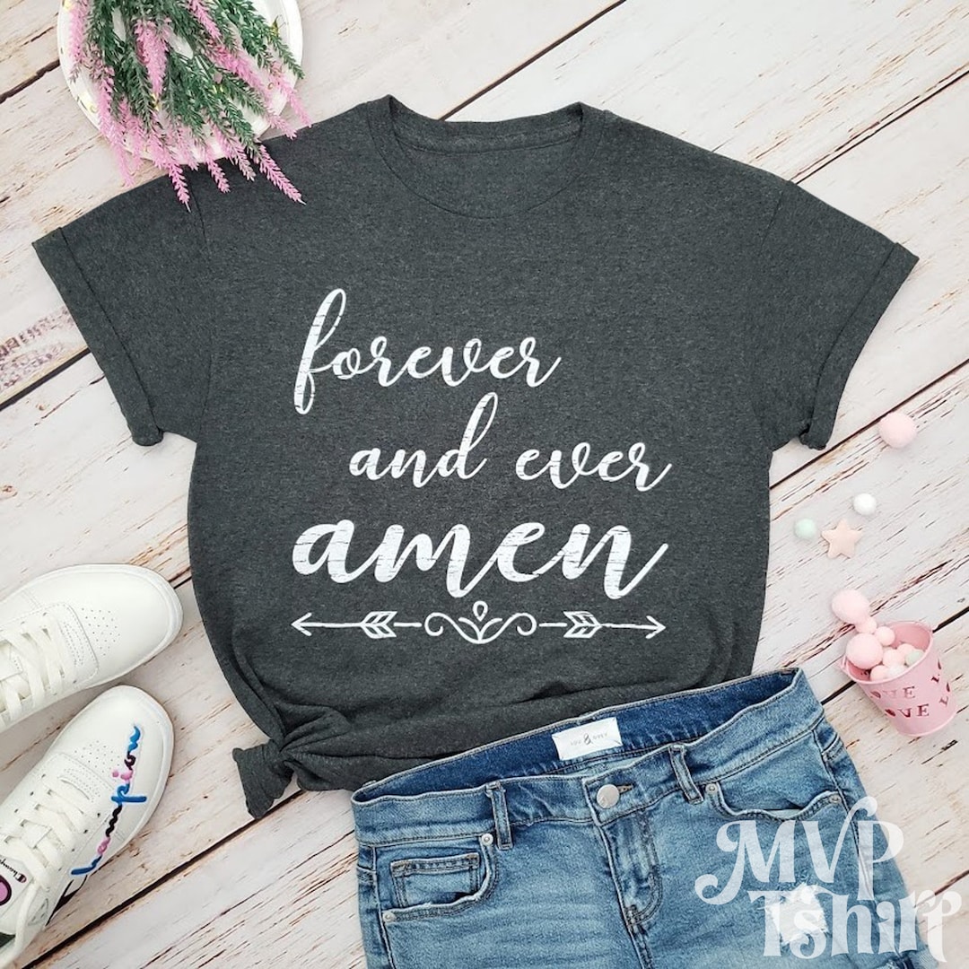 Forever and Ever Amen Shirt, Jesus Unisex Shirt, Believer Shirt ...