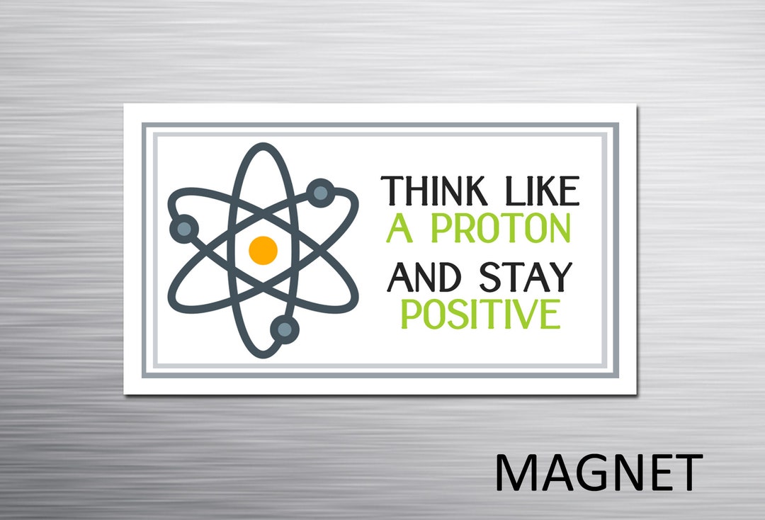 Think Like a Proton Stay Positive Fun Magnet for Kids, Parents ...