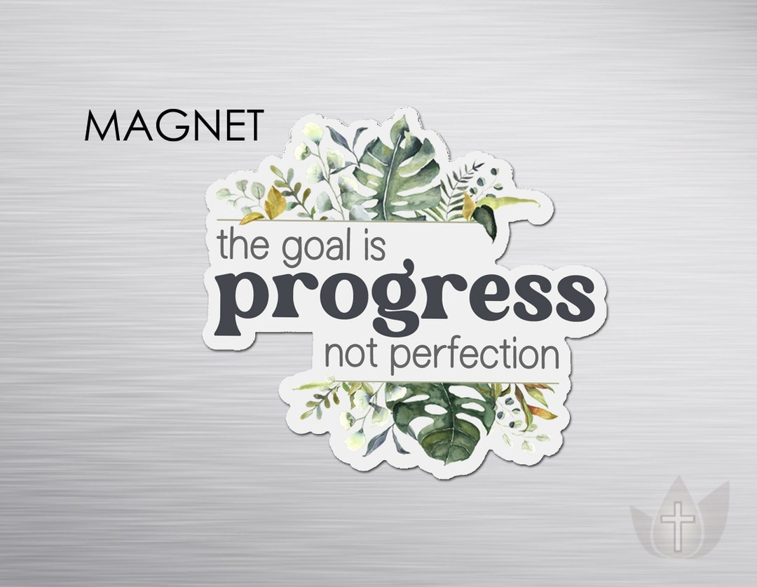 The Goal is Progress Not Perfection Magnet - Inspirational and ...