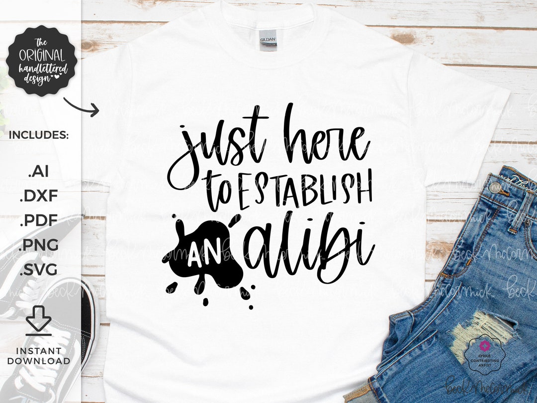 Just Here to Establish an Alibi SVG File - Silhouette Cut File - Cricut ...