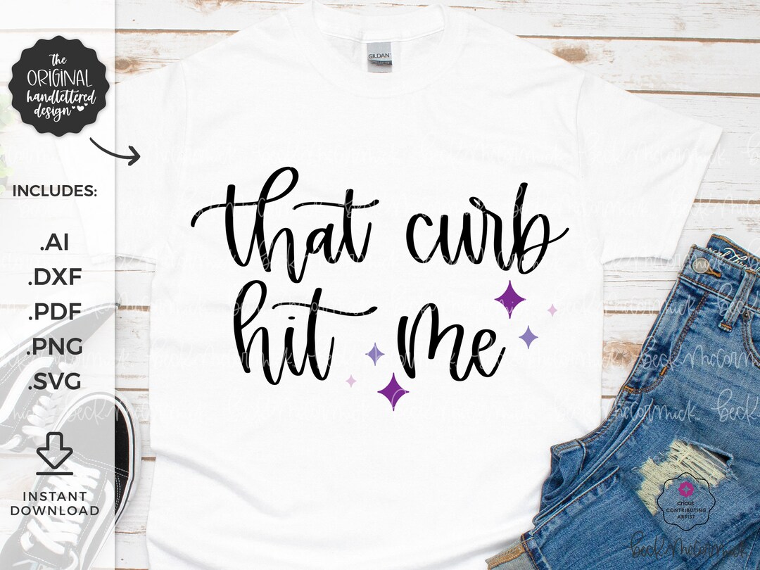 That Curb Hit Me SVG File Cricut SVG Cricut File Cricut Download ...
