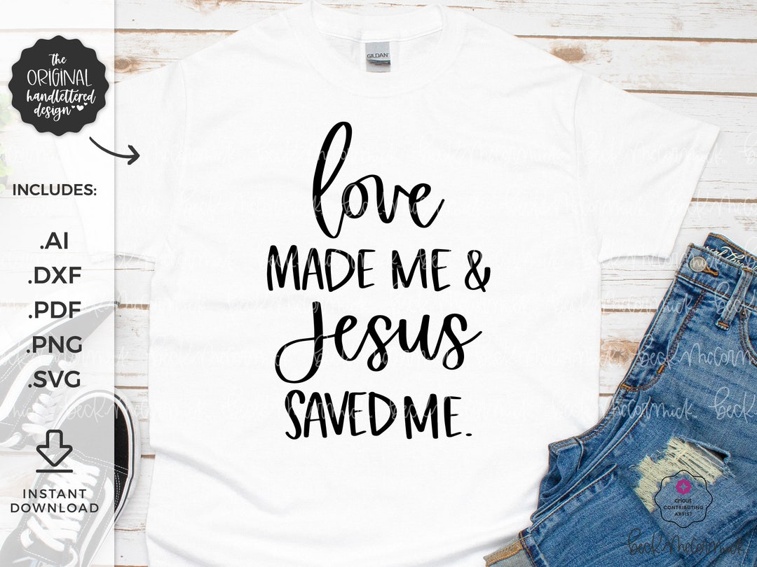 Love Made Me Jesus Saved Me SVG Silhouette File Instant Download Cricut ...