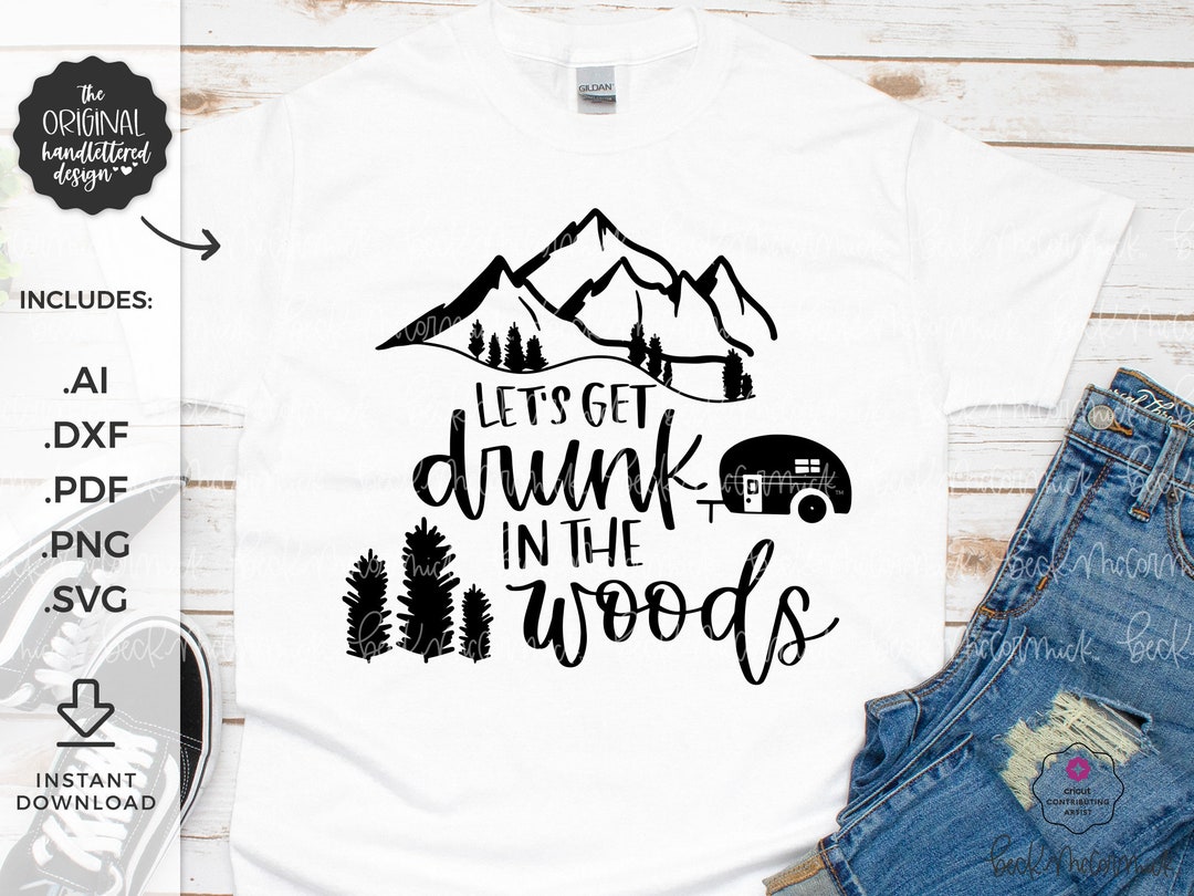 Let's Get Drunk in the Woods SVG File - Summer Svg - Camping Svg ...