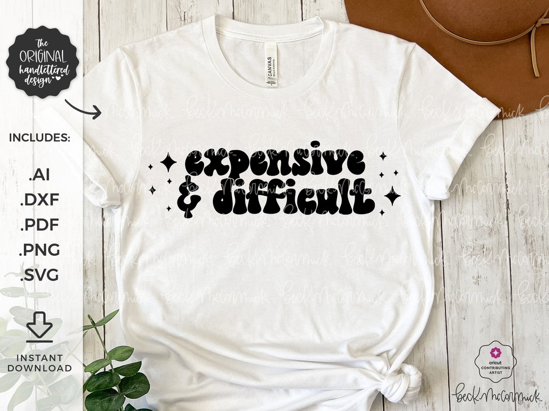 Expensive and Difficult SVG Cricut SVG Cricut File Cricut Download Svg ...