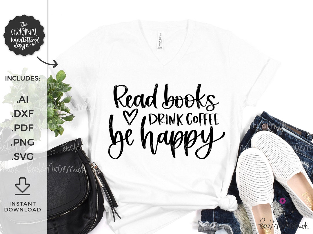 Read Books Drink Coffee Be Happy SVG File - Coffee Silhouette Cut File ...