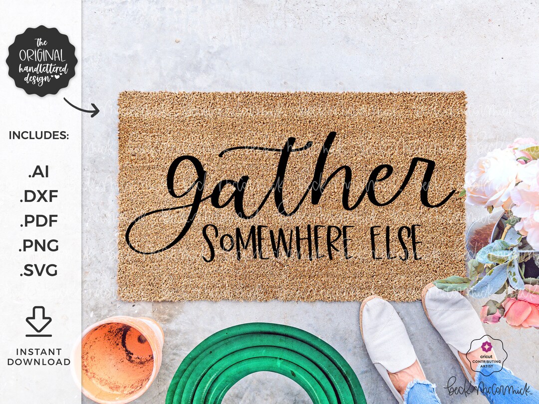 Gather Somewhere Else SVG Door Mat SVG Silhouette File Cricut File ...