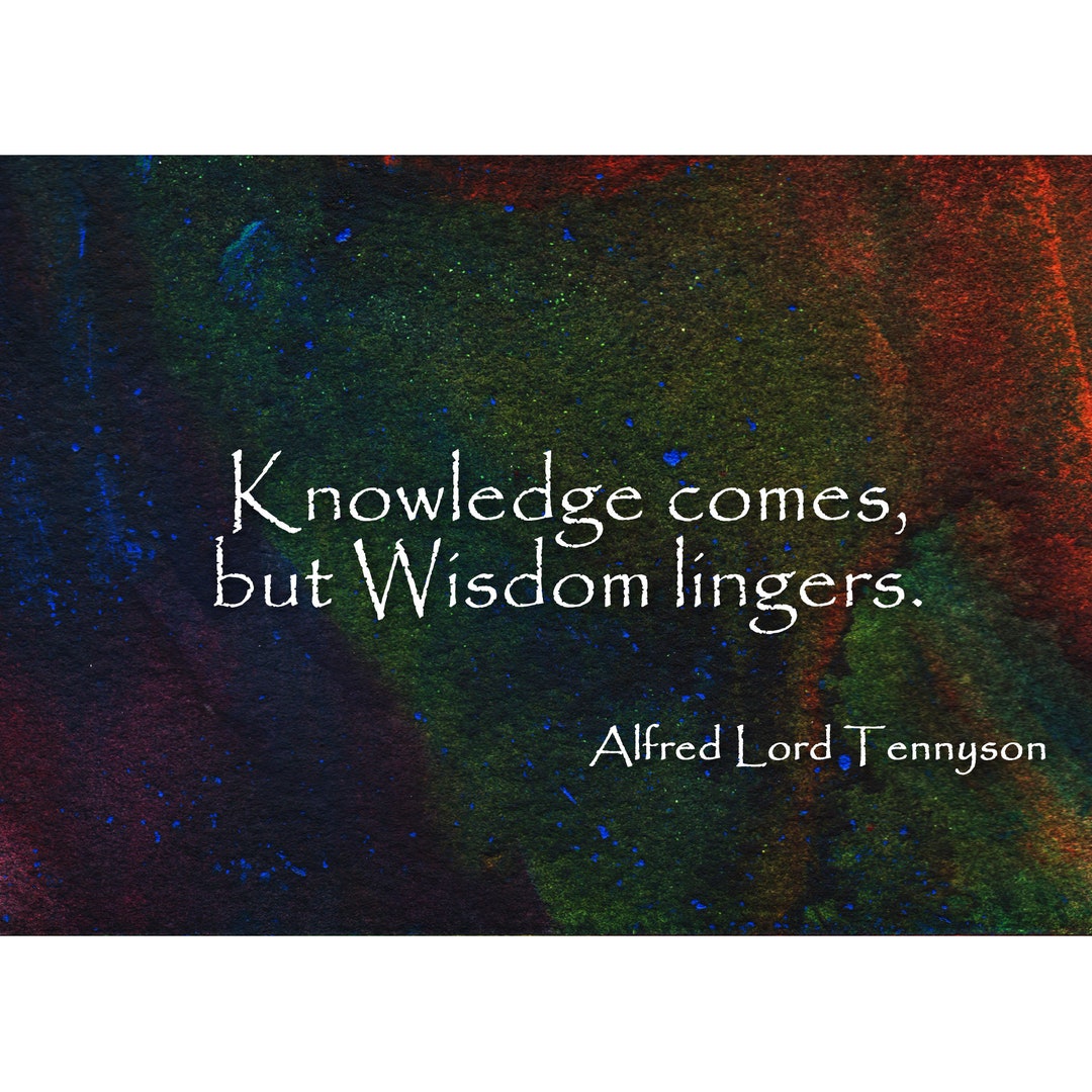 Quote by Tennyson - "knowledge Comes, but Wisdom Lingers" - Graduation ...