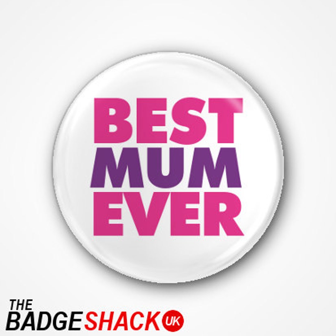 BEST MUM EVER Badge or Magnet. Available as 2.5cm Pin Badge or 3.8cm ...